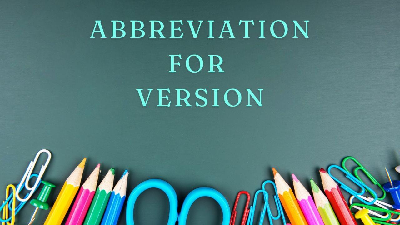 What Is The Abbreviation For Version? Short Forms Guide